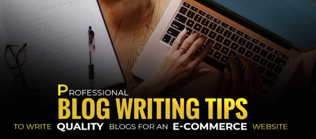 Professional Blog Writing Tips To Write Quality Blogs For An e-Commerce ...